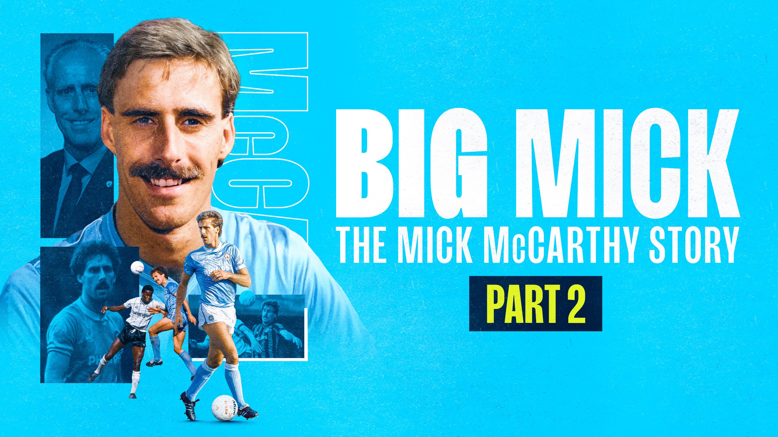 Big Mick: The Mick McCarthy Story (Part 2)