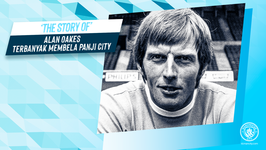 The Story of: Alan Oakes – Terbanyak Membela Panji City