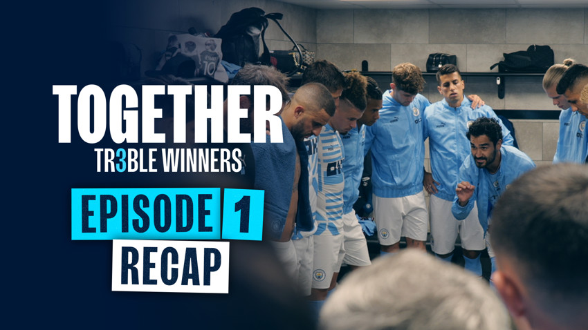 Together: Treble Winners Episode One Recap – ‘We are the same’