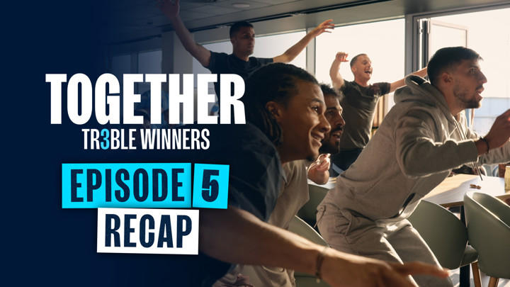 Together Treble Winners: Episode Five Recap – ‘Do you want to play in the final?’